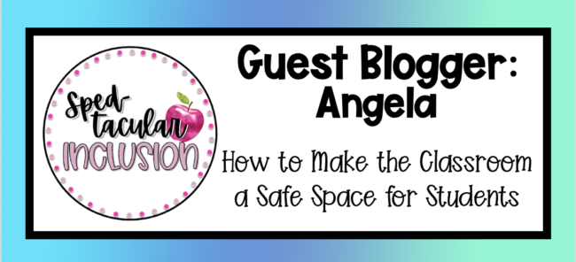 How to Make the Classroom a Safe Space for Students - Full SPED Ahead