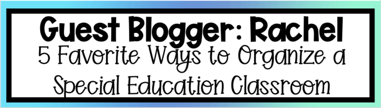 5 Favorite Ways to Organize a Special Education Classroom - Full SPED Ahead