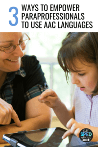 3 Ways to Empower Paraprofessionals to Use AAC Languages - Full SPED Ahead