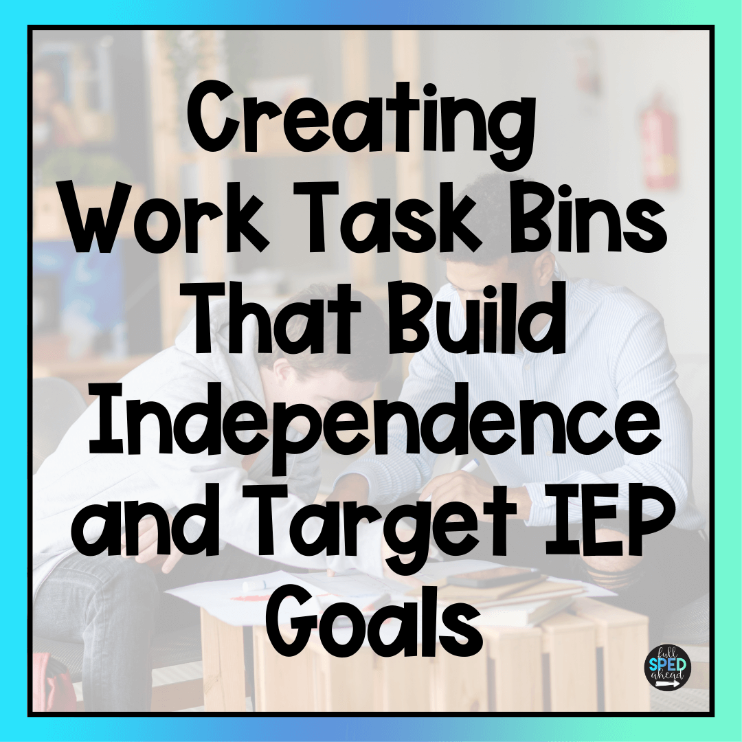 Creating Work Task Bins That Build Independence and Target IEP Goals ...