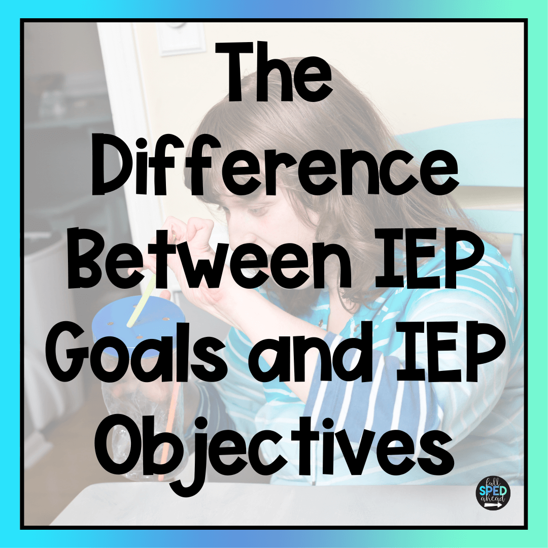 The Difference Between IEP Benchmarks and IEP Objectives - Full SPED Ahead